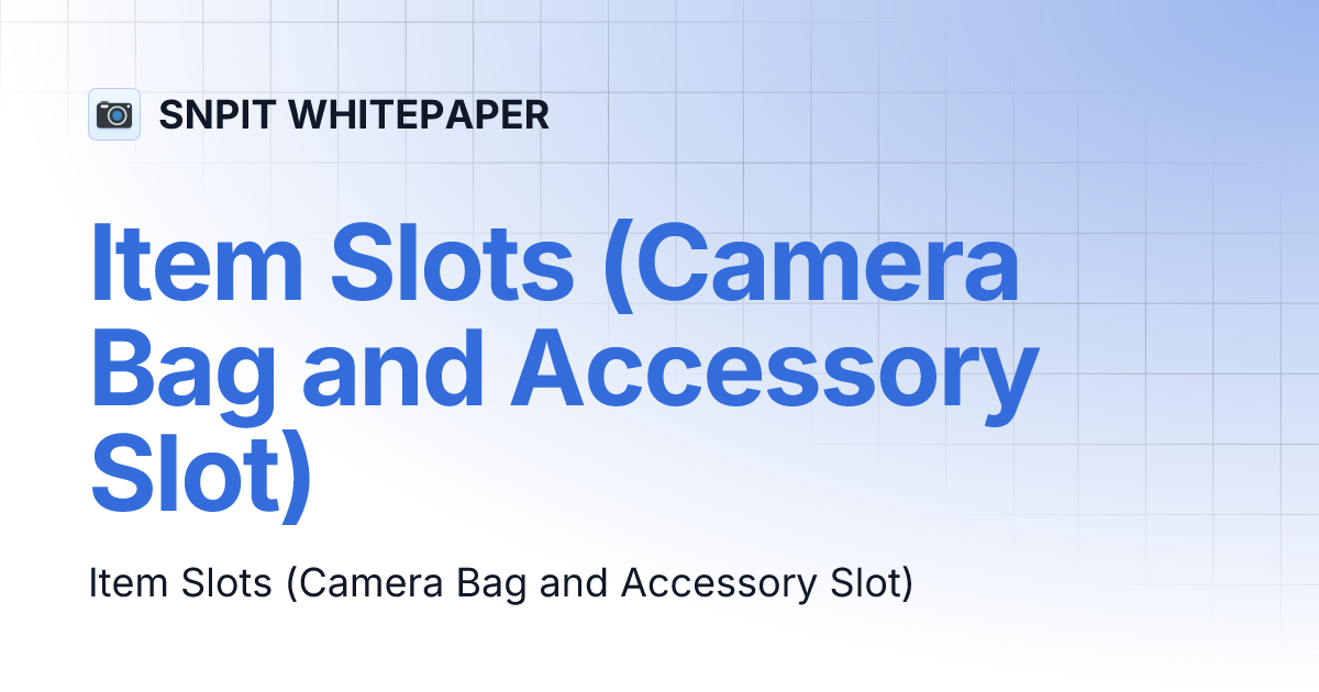 Item Slots (Camera Bag and Accessory Slot) | SNPIT WHITEPAPER